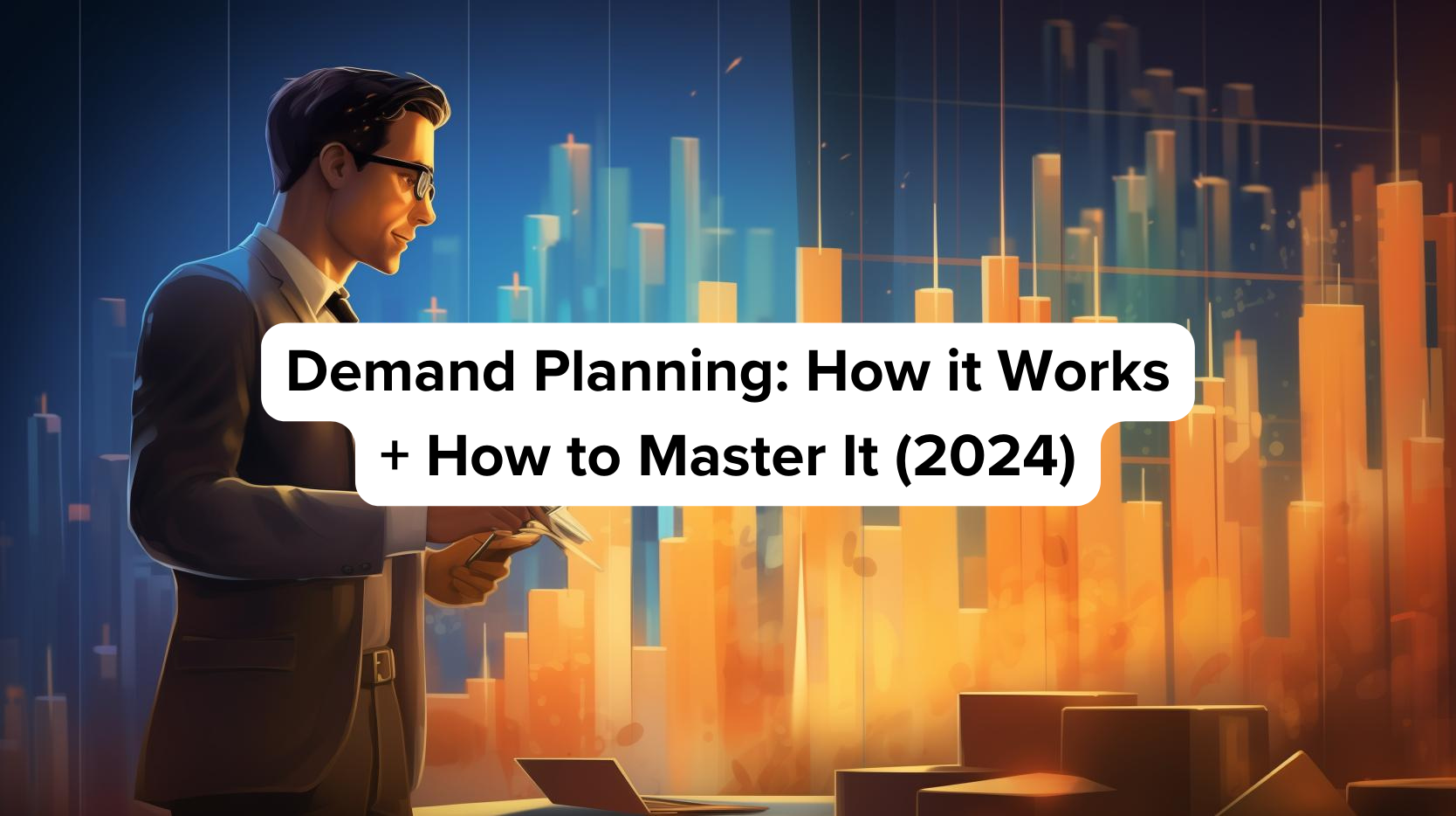 Demand Planning: How It Works + How to Master It (2024)